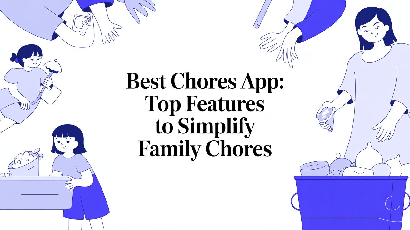 Best chores app: Top Features to Simplify Family Chores